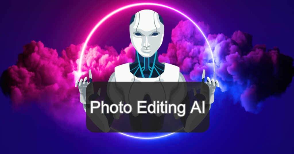 Power of Photo Editing AI: Transform Your Images with Artificial ...