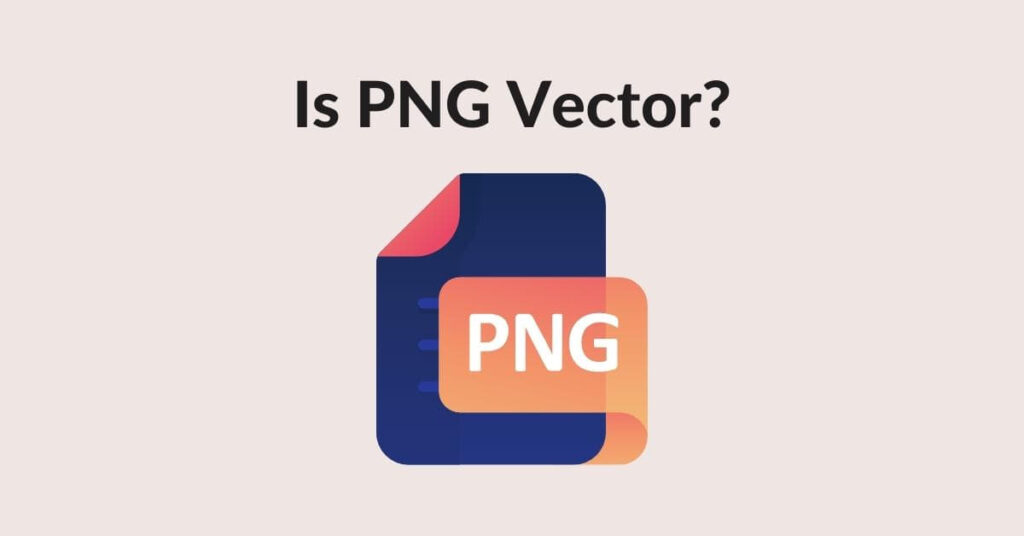 Is a PNG a Vector File? Understanding the Difference - Retouching Labs