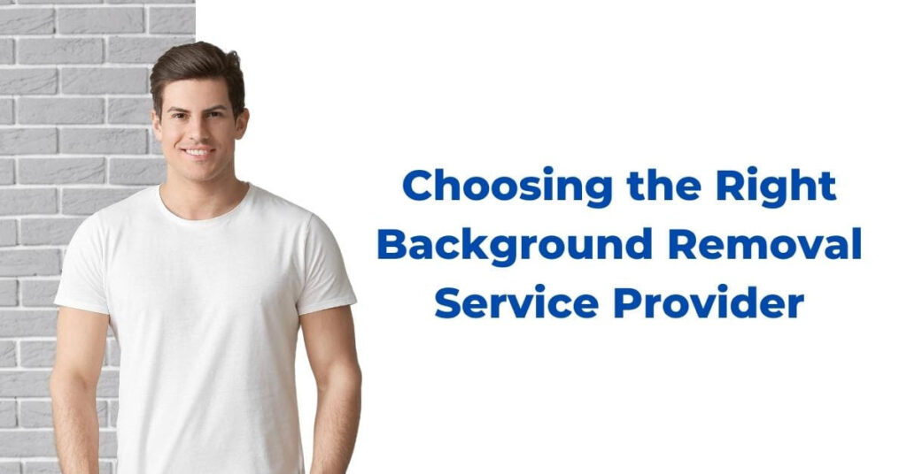 Guide to Choosing the Right Background Removal Service Provider ...